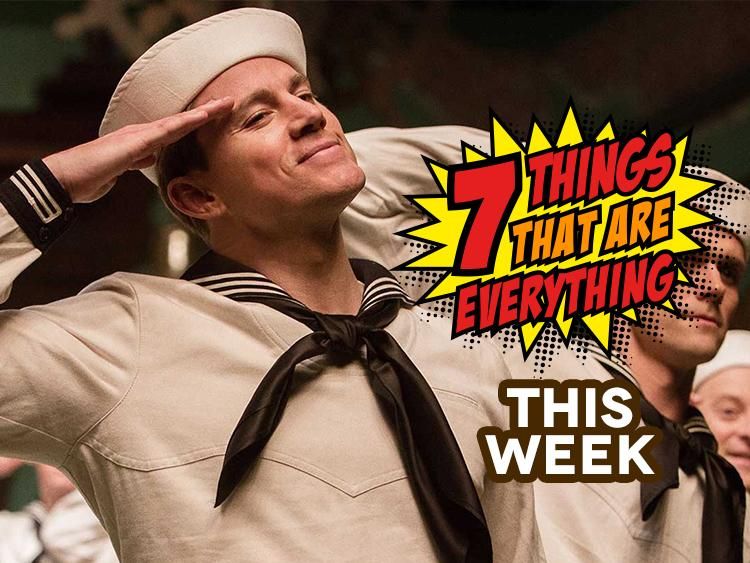 7 Things That Are Everything This Week