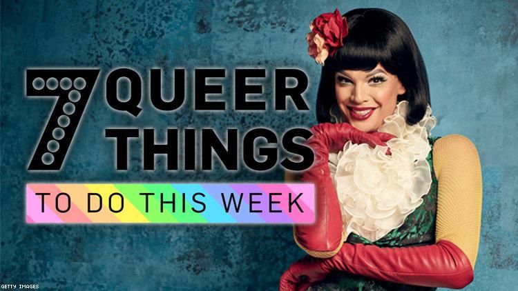 7 Queer Things to Do This Week
